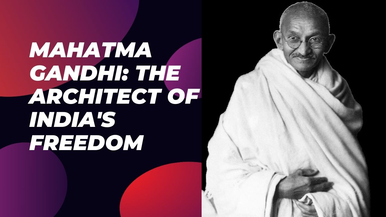 Mahatma Gandhi: The Architect of India's Freedom - Famous People Forum